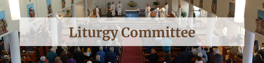 The Responsibilities of Our Parish Liturgy Committee – Liturgy